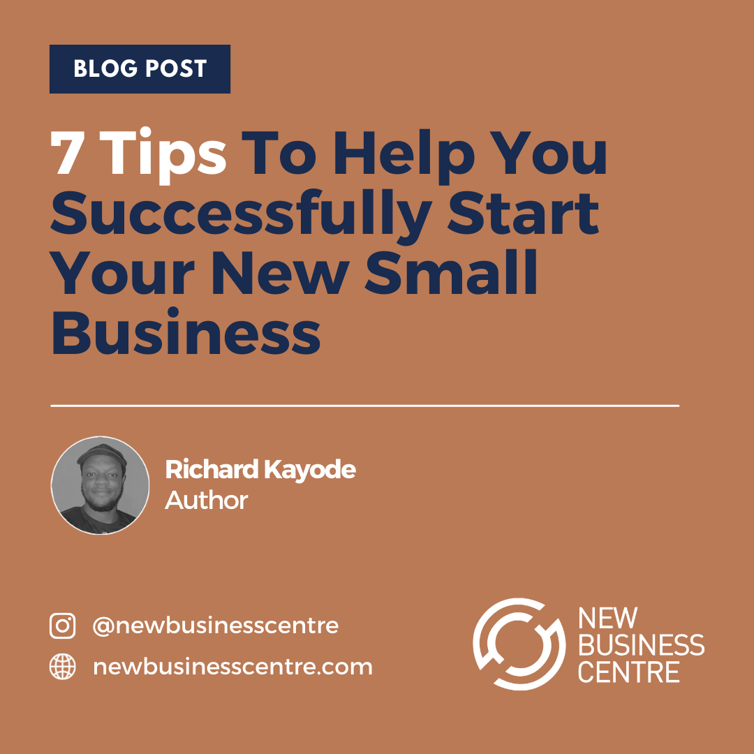 7 Tips To Help You Successfully Start Your New Small Business