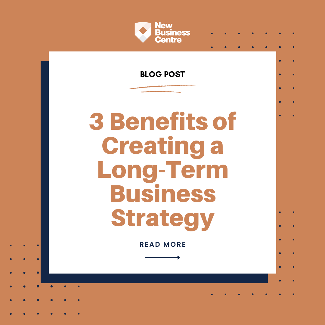 3 Benefits of Creating a Long-Term Business Strategy - New Business Centre