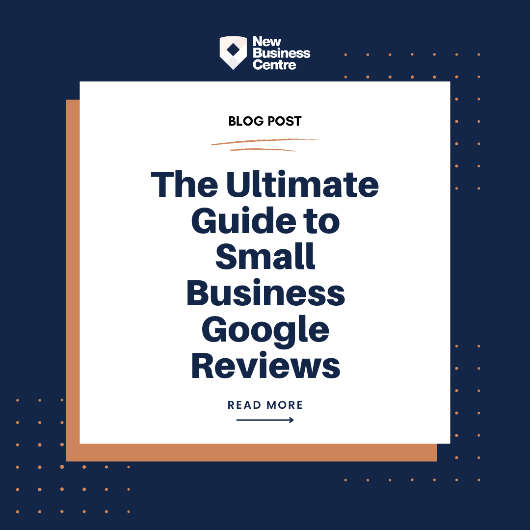 The Ultimate Guide to Small Business Google Reviews - New Business Centre